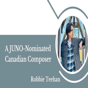 Robbie Teehan - A JUNO-Nominated Canadian Composer | PPT