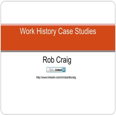 Rob Craig Work History Case Studies[1] | PPT