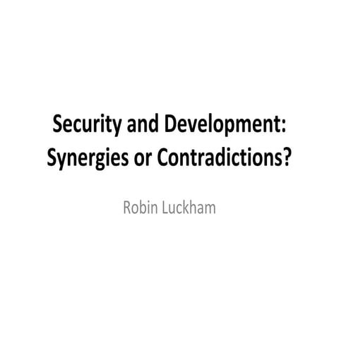 Robin Luckham - Security and Development Synergies or Contradictions | PPT