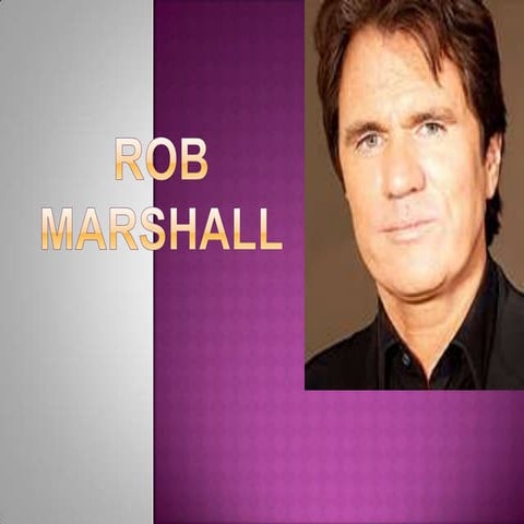 Rob marshall presentation | PPT