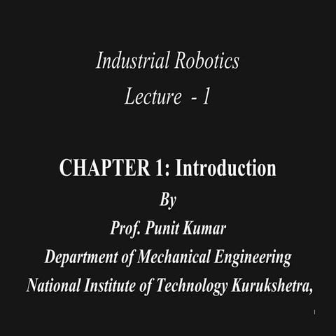 An Introduction to Robotics by Dr. Punit Kumar Professor NIT Kurukshetra | PPT | Robotics ...