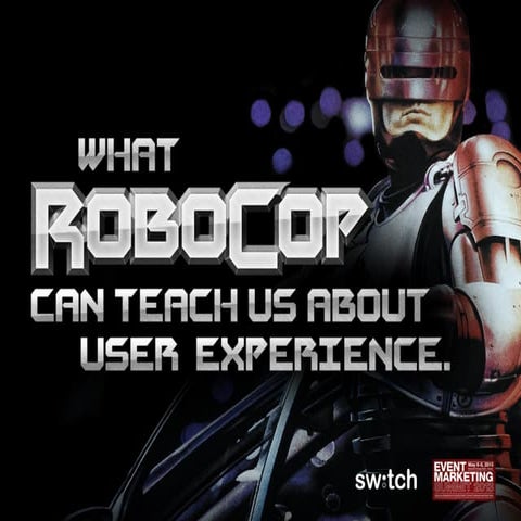 What Robo Cop Can Teach Us About User Experience | PPT