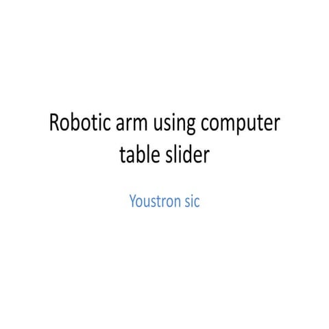 Robotic arm using computer table slider | PPTX