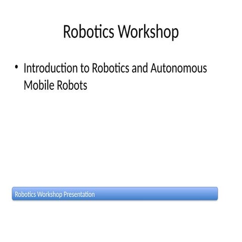 Comprehensive Robotics Workshop: From Basics to Advanced Projects | PPTX