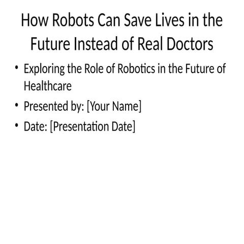 Robots_Saving_Lives_Future realistic or fantasy? | PPTX