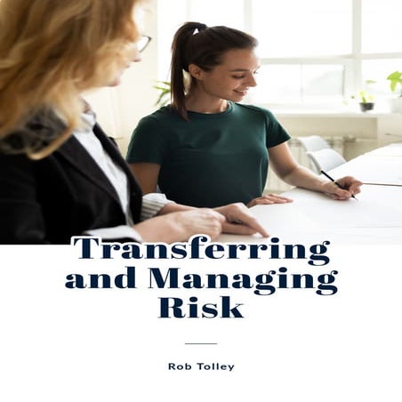 Transferring and Managing Risk Rob Tolley | PDF