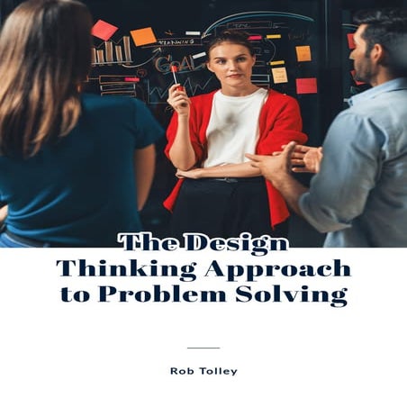 The Design Thinking Approach to Problem Solving | PDF