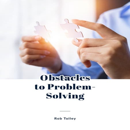 Becoming a Better Problem Solver - Obstacles to Problem-Solving | PDF