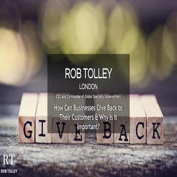 Rob Tolley London - How Can Businesses Give Back to Their Customers ...