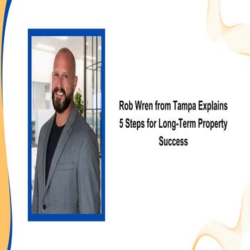 Rob Wren from Tampa Explains 5 Steps for Long-Term Property Success | PDF