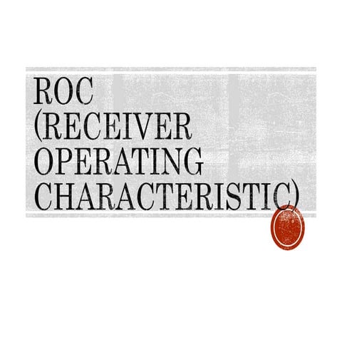 ROC (Receiver Operating Characteristic) | PPT