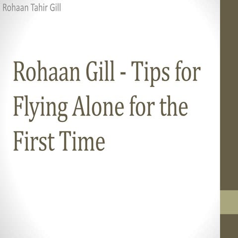 Rohaan Gill - Tips for Flying Alone for the First Time | PPT