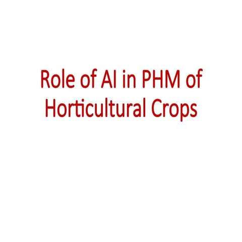 Role of AI in PHM of Horticultural Crops.ppt