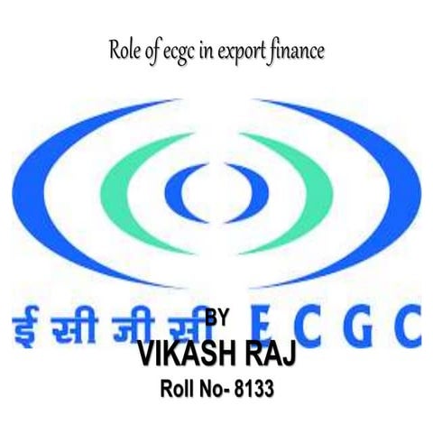 Role of ecgc in export finance | PPTX