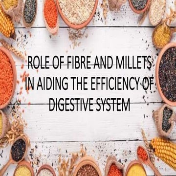 ROLE_OF_FIBRE_AND_MILLETS_IN_AIDING_THE_EFFICIENCY_OF_DIGEST_SYSTEM.pptx