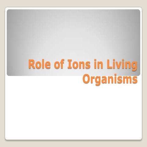 Role of ions in living organisms | PPTX