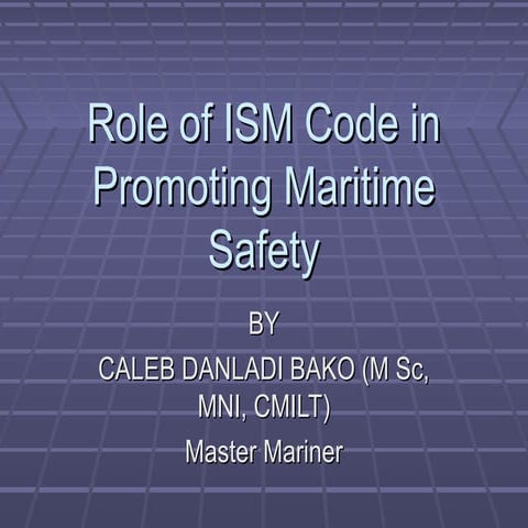 Role of ism code in promoting maritime safety by caleb danladi bako | PPT