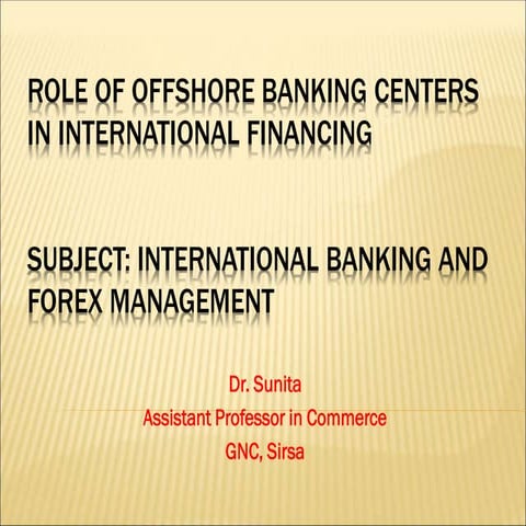 Role of offshore banking centers in international financing dr. sunita ...