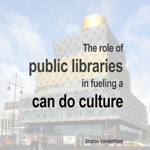 The Role of Public Libraries in Fueling a Can Do Culture | PPT