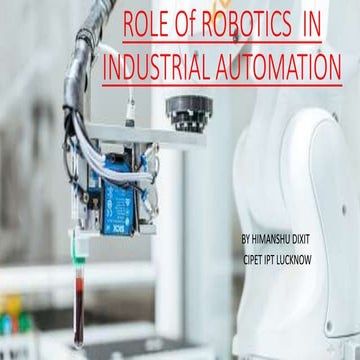Role of Robotics in Industrial Automation by HIMANSHU DIXIT | PPT