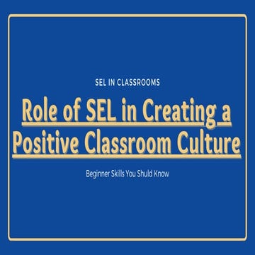 Role of SEL in Creating a Positive Classroom Culture | PPT