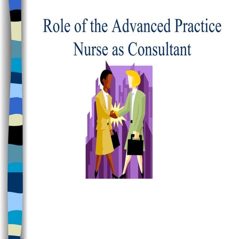 Role of the Advanced Practice Nurse As Consultant | PPT