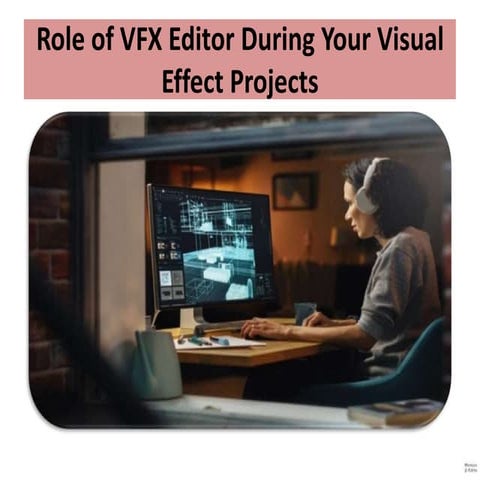 Role of VFX Editor During Your Visual Effect Projects.pptx