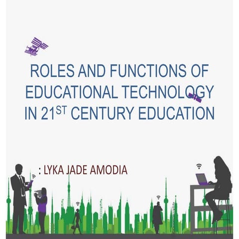 Roles and functions of educational technology in 21 st | PPTX