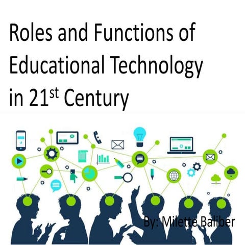 Roles and functions of educational technology in 21st century baliber | PPT