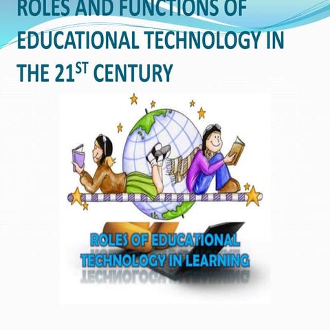Roles and functions of educational technology in the 21st century ...