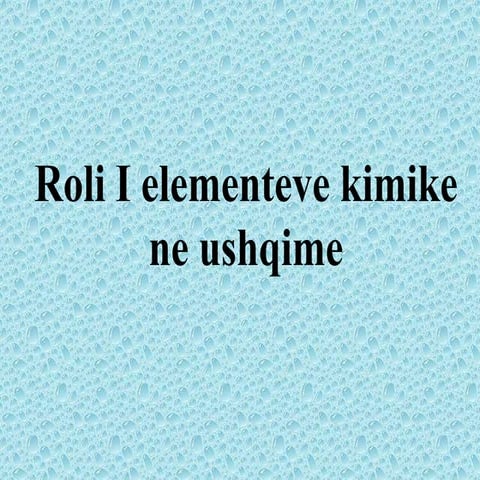 Roli i elementeve kimike ne ushqime byirenakotobelli | PPTX