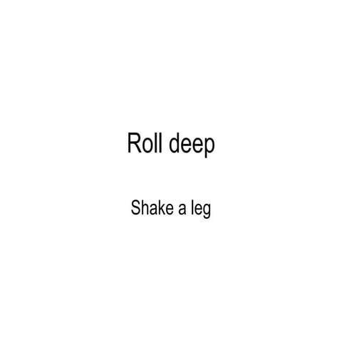 Roll Deep Shake A Leg | PPT