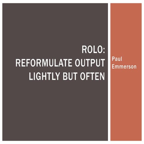 ROLO: Reformulate Output Lightly but Often (slideshow version) | PPT