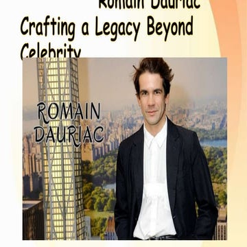 Romain Dauriac: Crafting a Legacy Beyond Celebrity.pptx