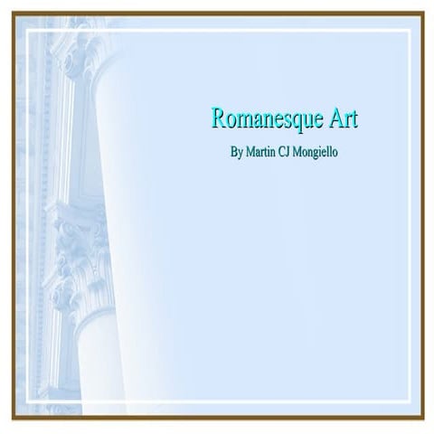 Romanesque Art By Martin C J Mongiello | PPT