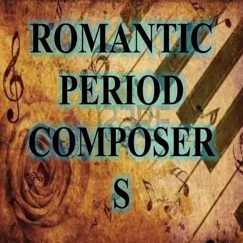 ROMANTIC PERIOD COMPOSERS | PPTX