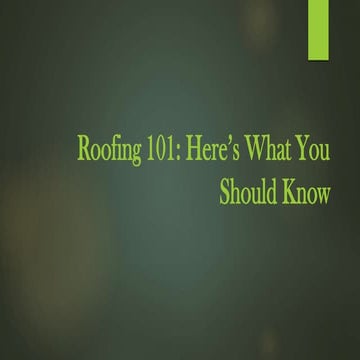 Roofing 101 here’s what you should know | PPTX