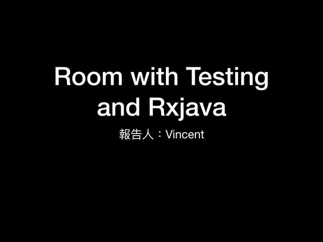 Room With Testing And Rxjava Ppt