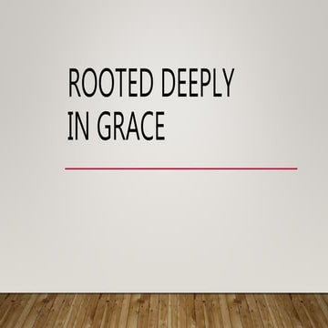 Rooted Deeply, Session 1, Rooted Deeply in Grace | PPT