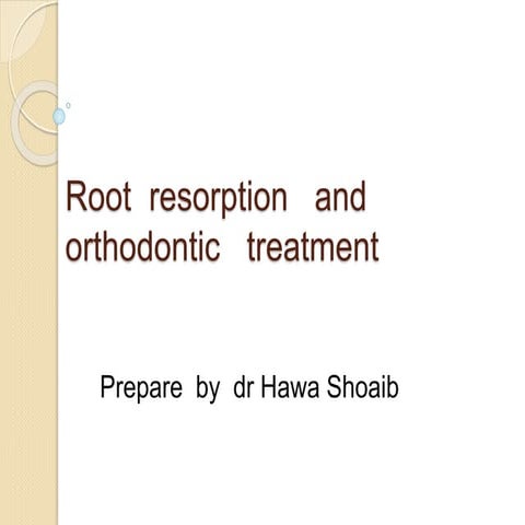 Root resorption and orthodontic treatment | PPTX