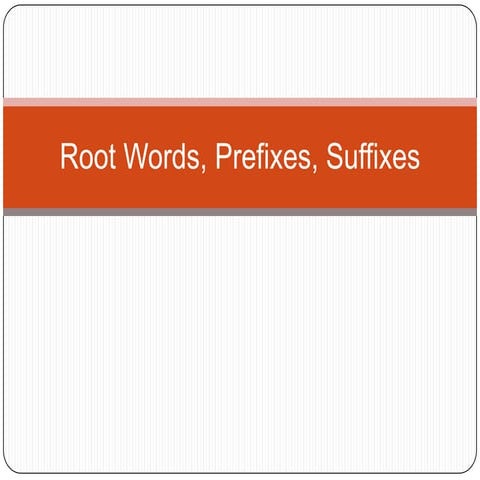 Root words, prefixes, suffixes | PPT