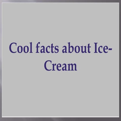 cool facts about ice-cream | PPTX