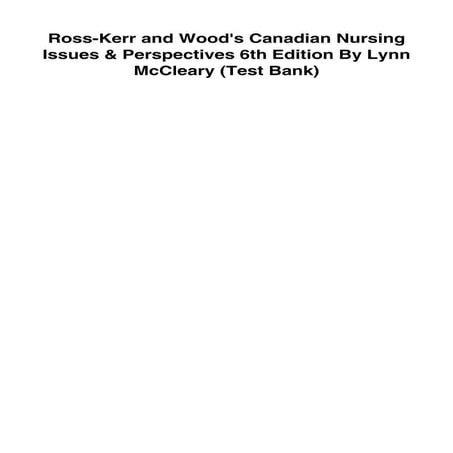 Ross-Kerr and Wood’s Canadian Nursing Issues & Perspectives 6th edition ...
