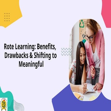 Rote Learning Benefits, Drawbacks & Shifting to Meaningful.pptx
