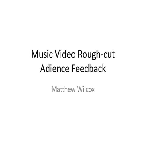 Roughcut feedback | PPTX | Music Video | Genres