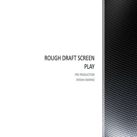 Rough draft screen play ayesha warind | PPTX