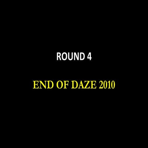 End of Daze 2010 - Round 4 Questions | PPT