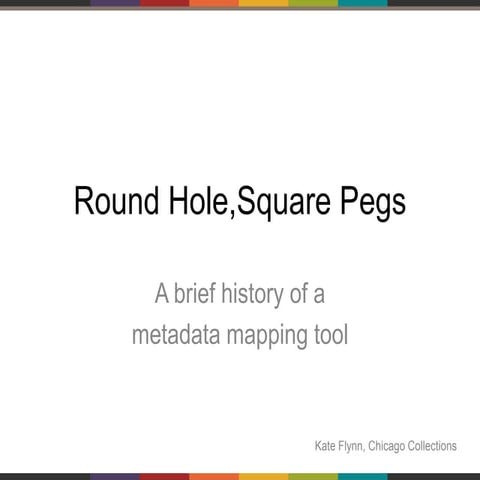 Round Hole, Square Pegs: A brief history of a metadata mapping tool | PDF