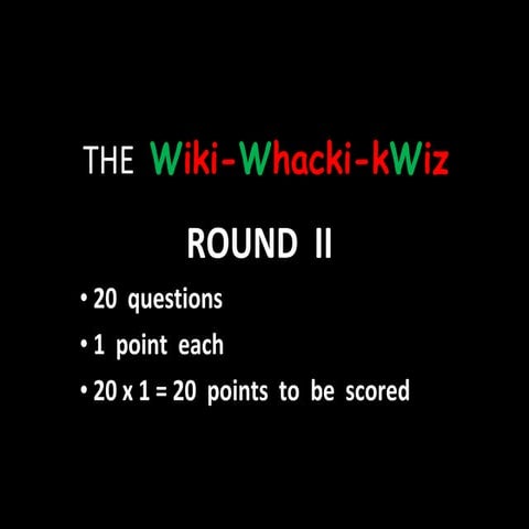 The Wiki-Whacki-kWiz - Round II | PPT