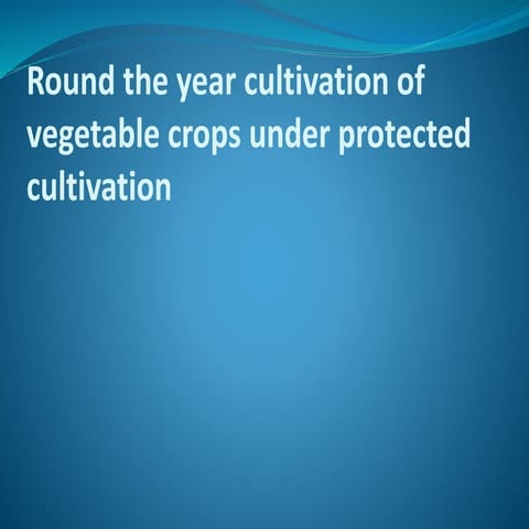 Round the year cultivation of vegetables under protected cultivation | PPTX